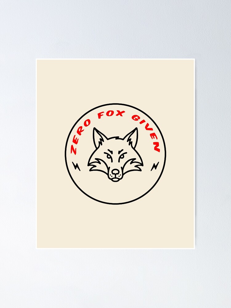 "Zero Fox Given" Poster for Sale by closeddoor | Redbubble