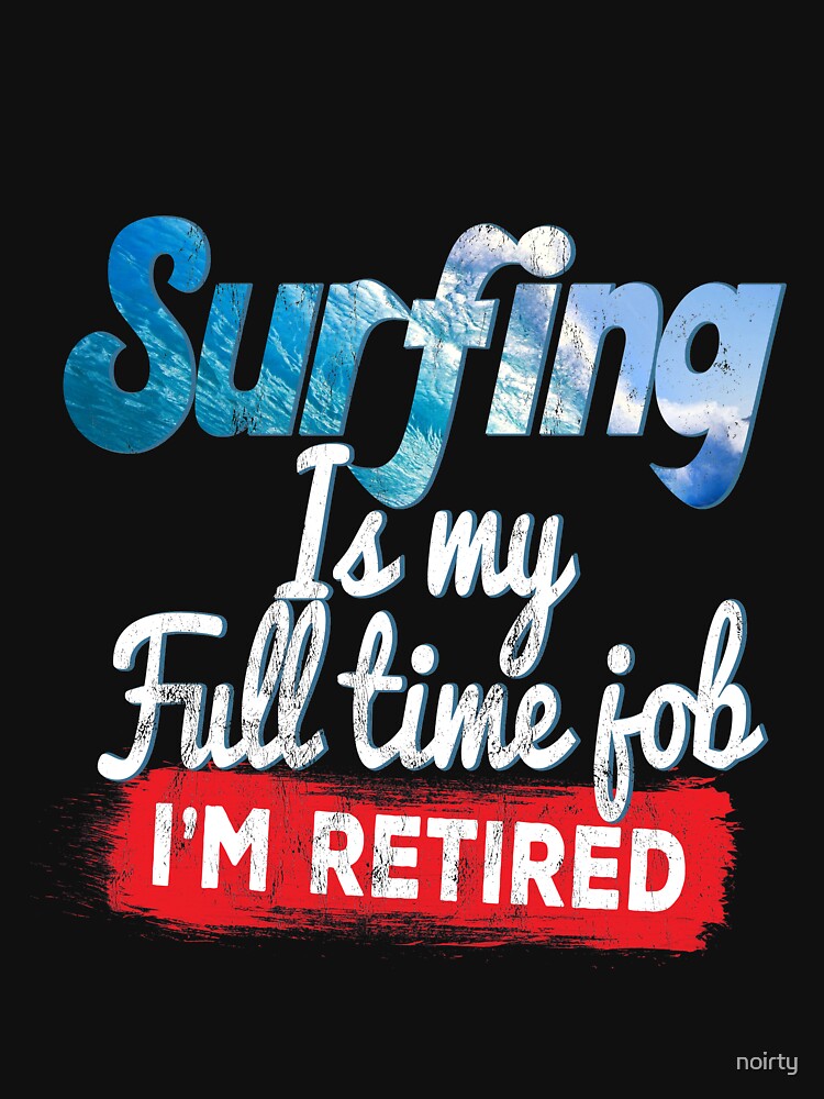 "Retired Surfer Retirement Gift Retired Surfboarding" T-shirt for Sale ...