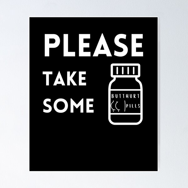 "Please take some butthurt pills" Poster for Sale by KD93 | Redbubble