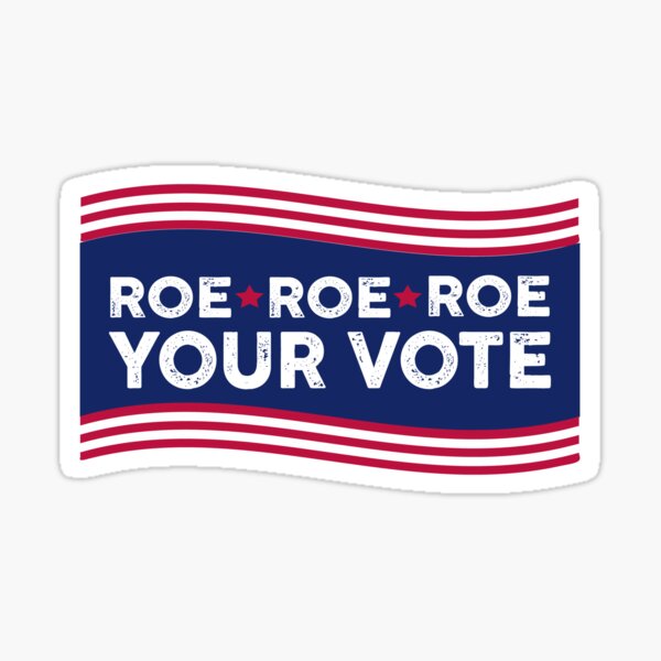 "Roe Roe Roe Your Vote Bumper" Sticker for Sale by BUMPER-STICKERS ...