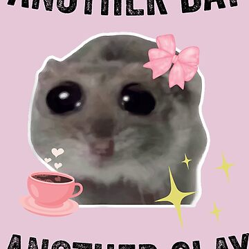 "Sad Hamster Another Day Another Slay" Sticker for Sale by ...