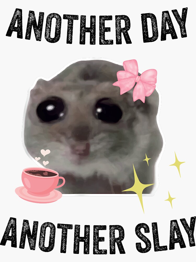 "Sad Hamster Another Day Another Slay" Sticker for Sale by ...