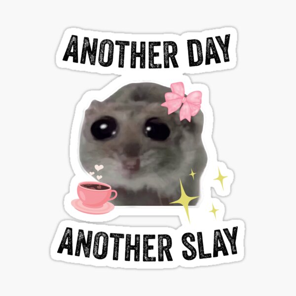 "Sad Hamster Another Day Another Slay" Sticker for Sale by ...