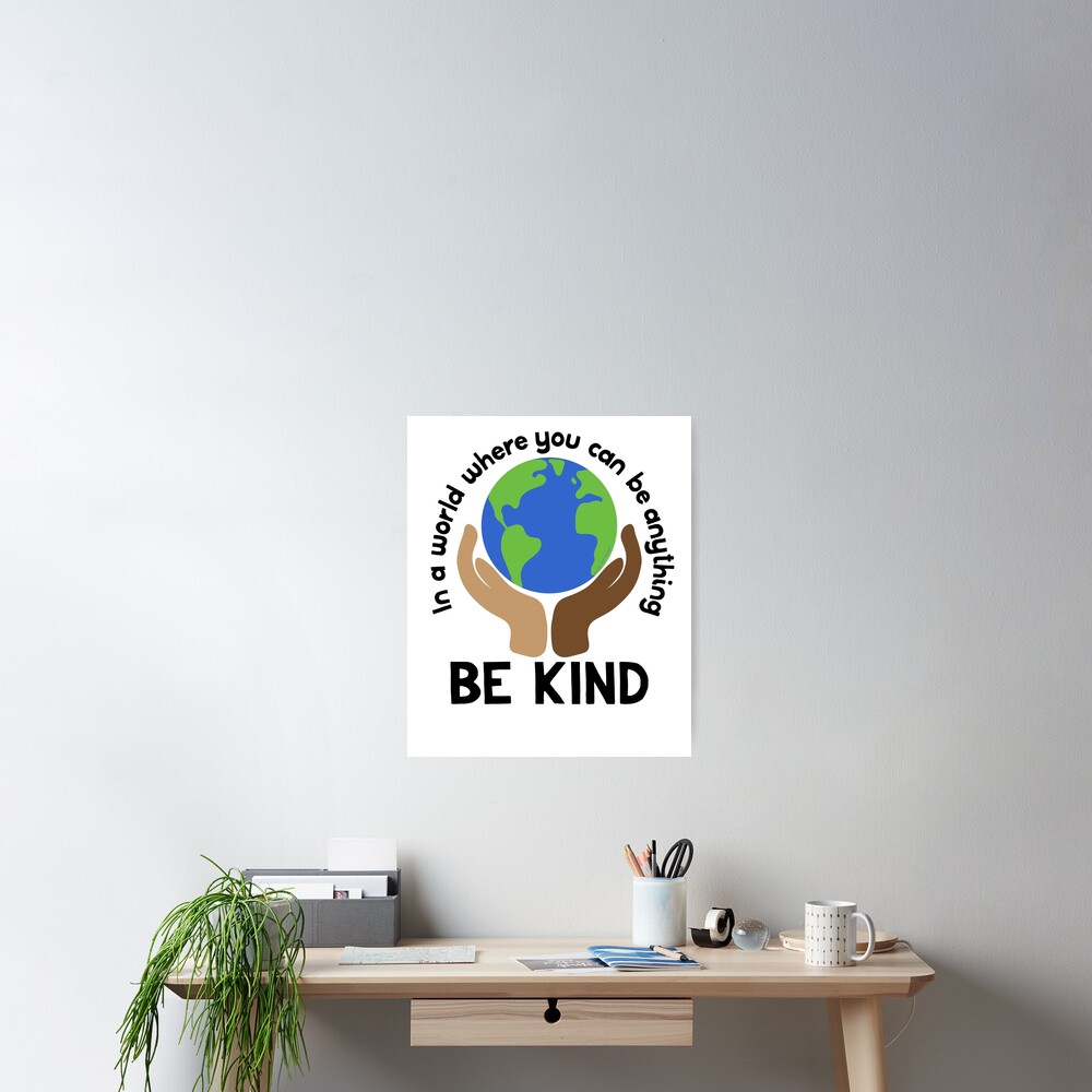 "In a World Where You Can Be Anything - Be Kind" Poster for Sale by ...