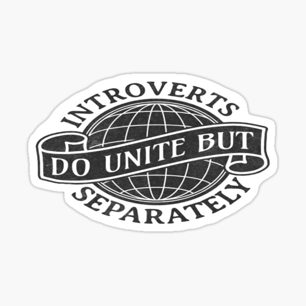 "Introverts do unite but separately" Sticker for Sale by TedTheDesigner ...