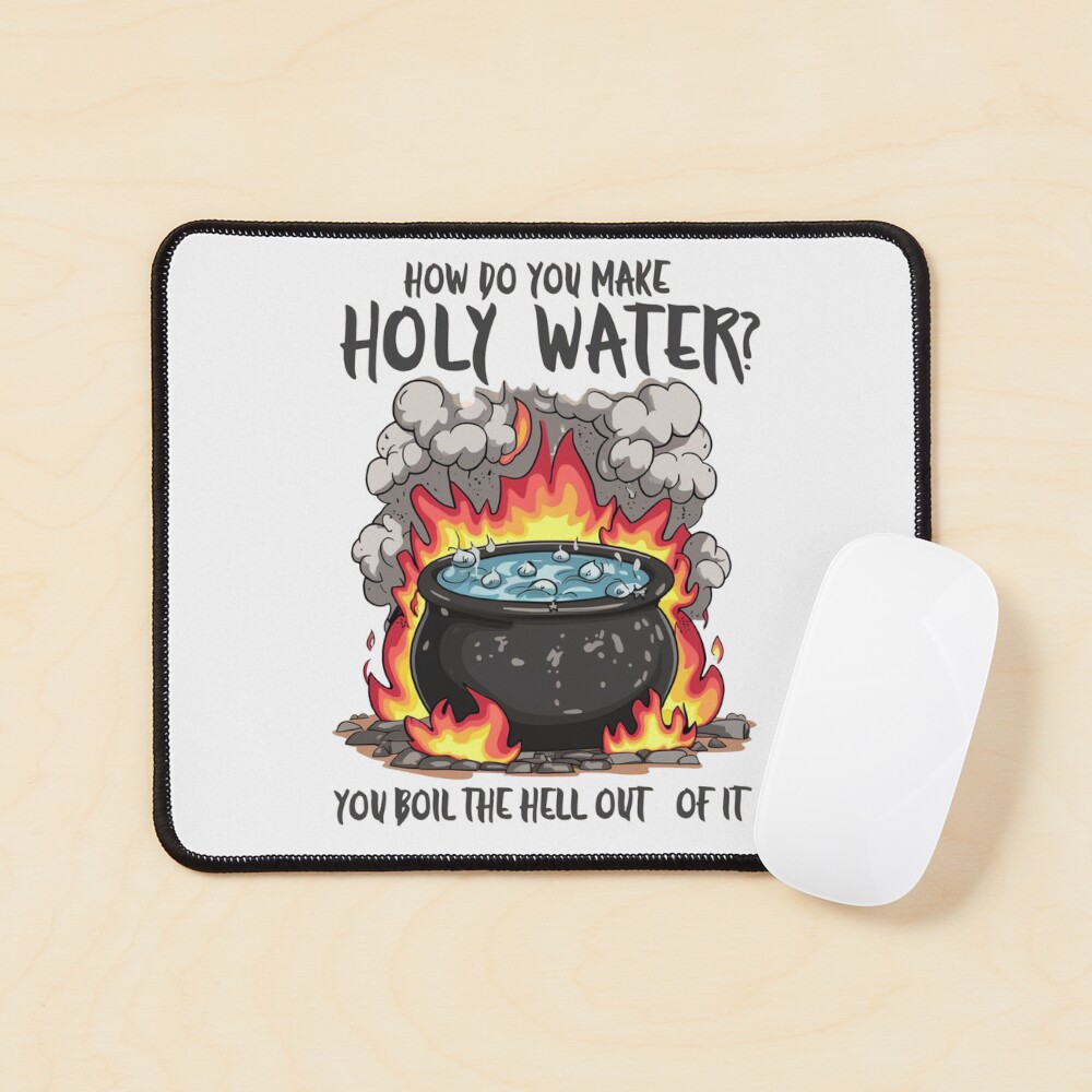 "How Do You Make Holy Water You Boil The Hell Out Of It" Sticker for ...