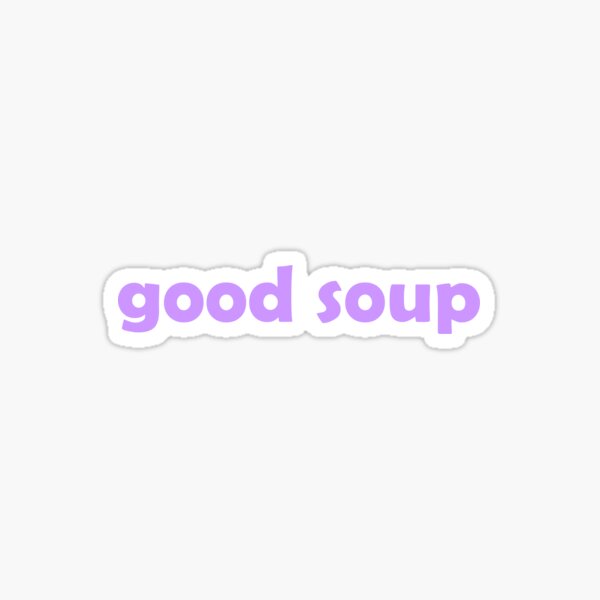 "Good soup" Sticker for Sale by muchhappier | Redbubble