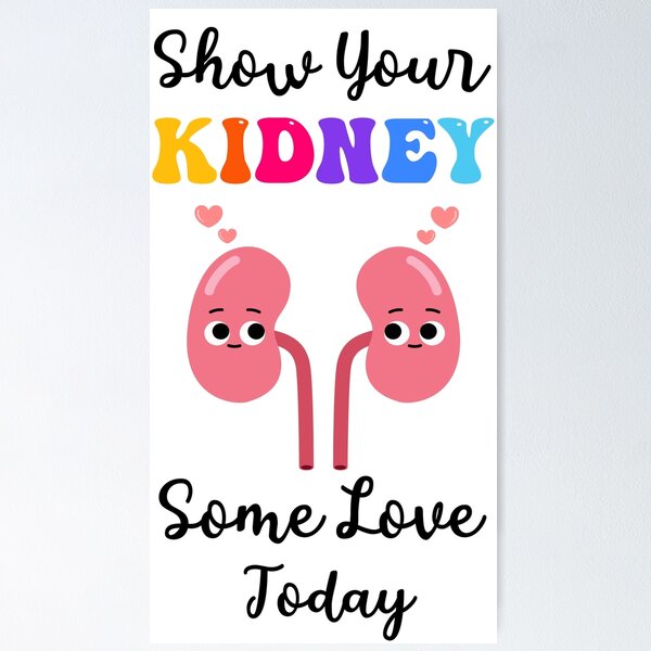 "Show your kidneys some love today" Poster for Sale by bebeeapperel ...