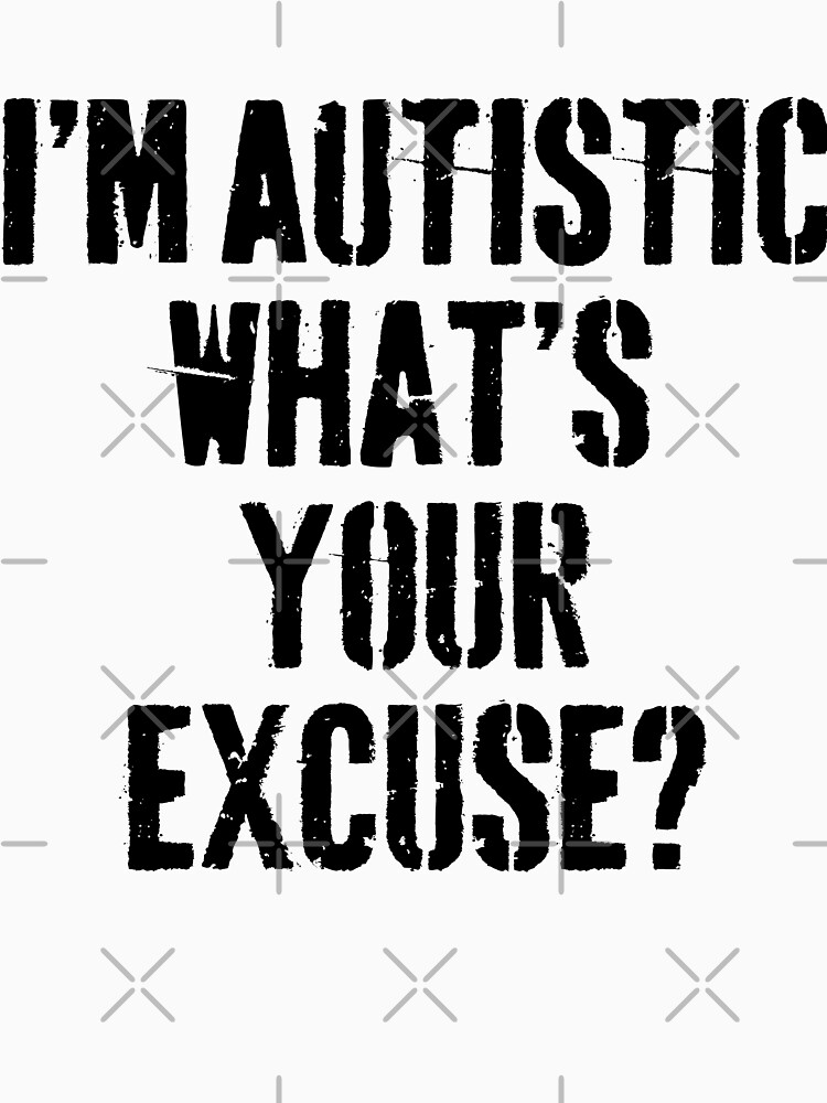 "I'm Autistic What's Your Excuse - Autistic Gril Boy autism Awareness ...