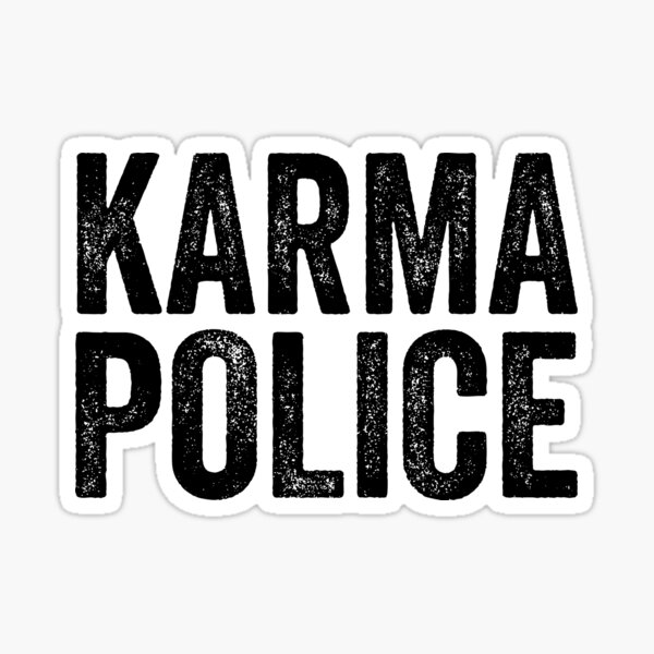 "Karma Police - Great For Sarcastic Meme" Sticker for Sale by ...