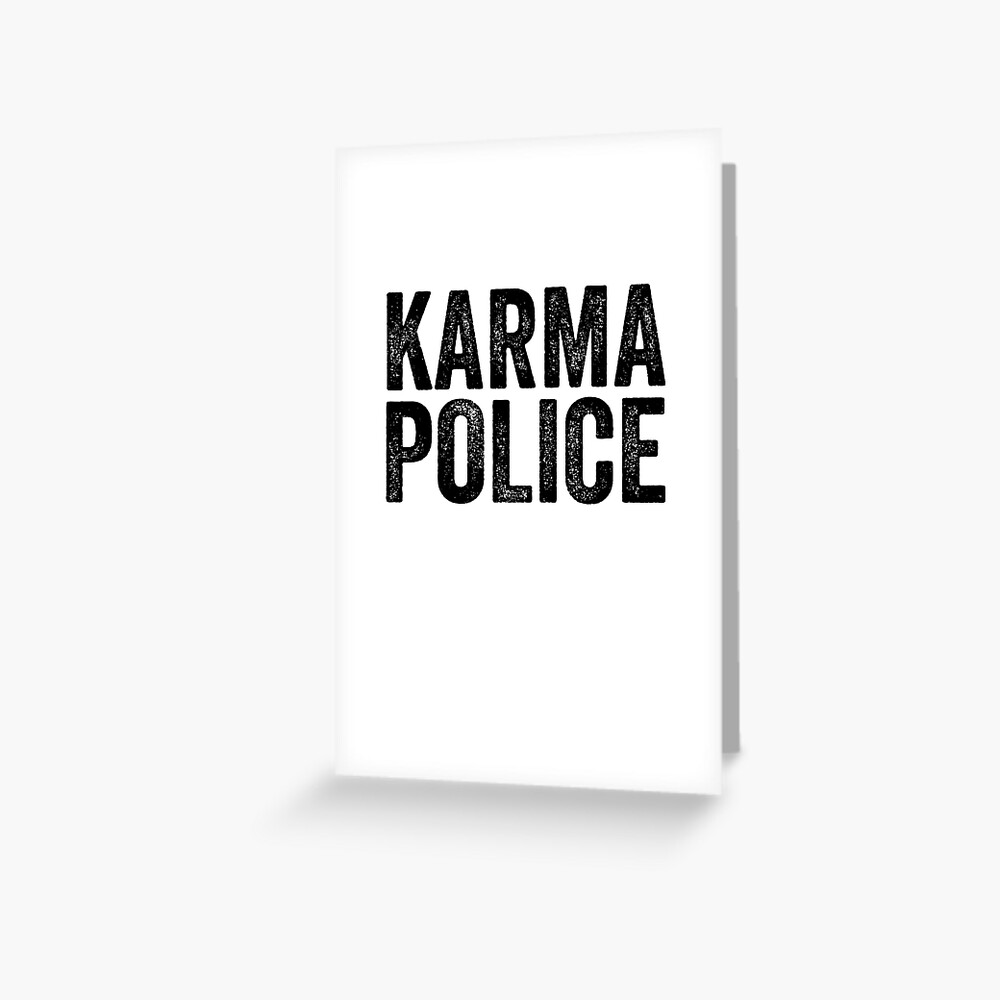 "Karma Police - Great For Sarcastic Meme" Greeting Card by ...