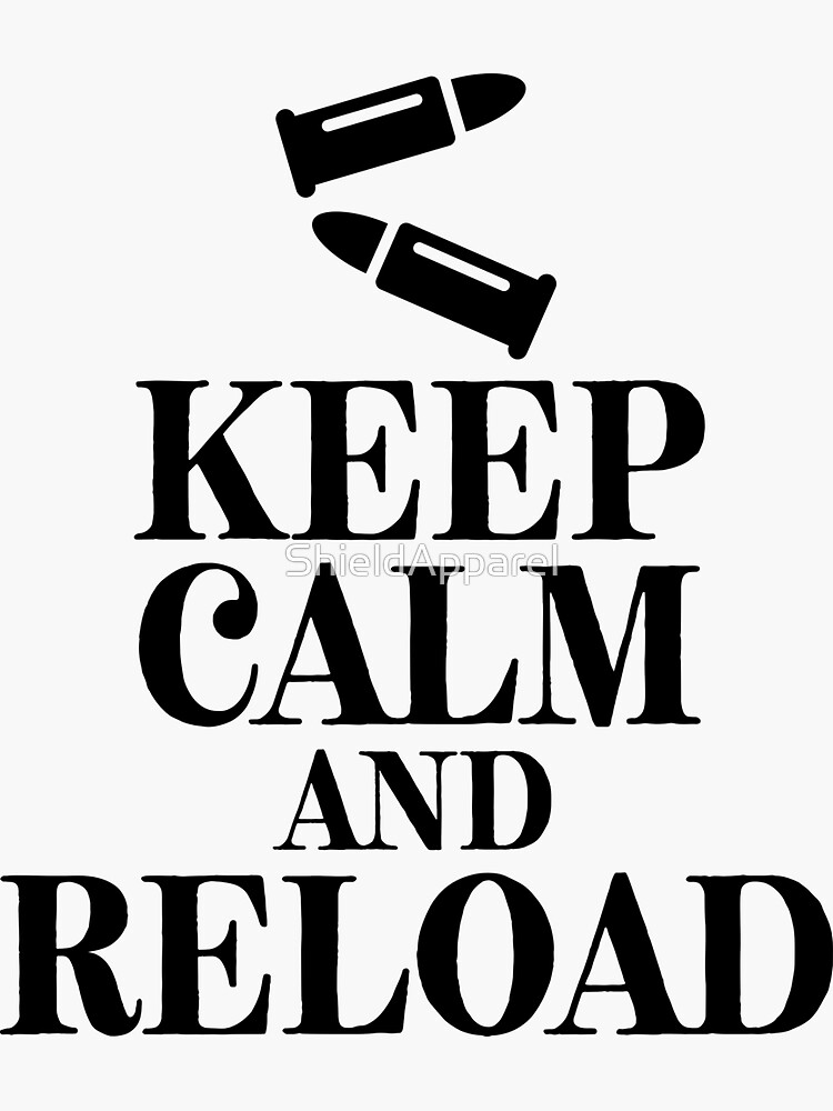 "Keep Calm And Reload - Great For Military Guns" Sticker for Sale by ...