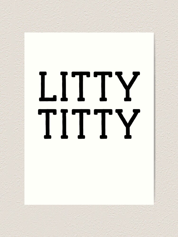 "Litty Titty - Great For Funny Meme" Art Print by ShieldApparel | Redbubble