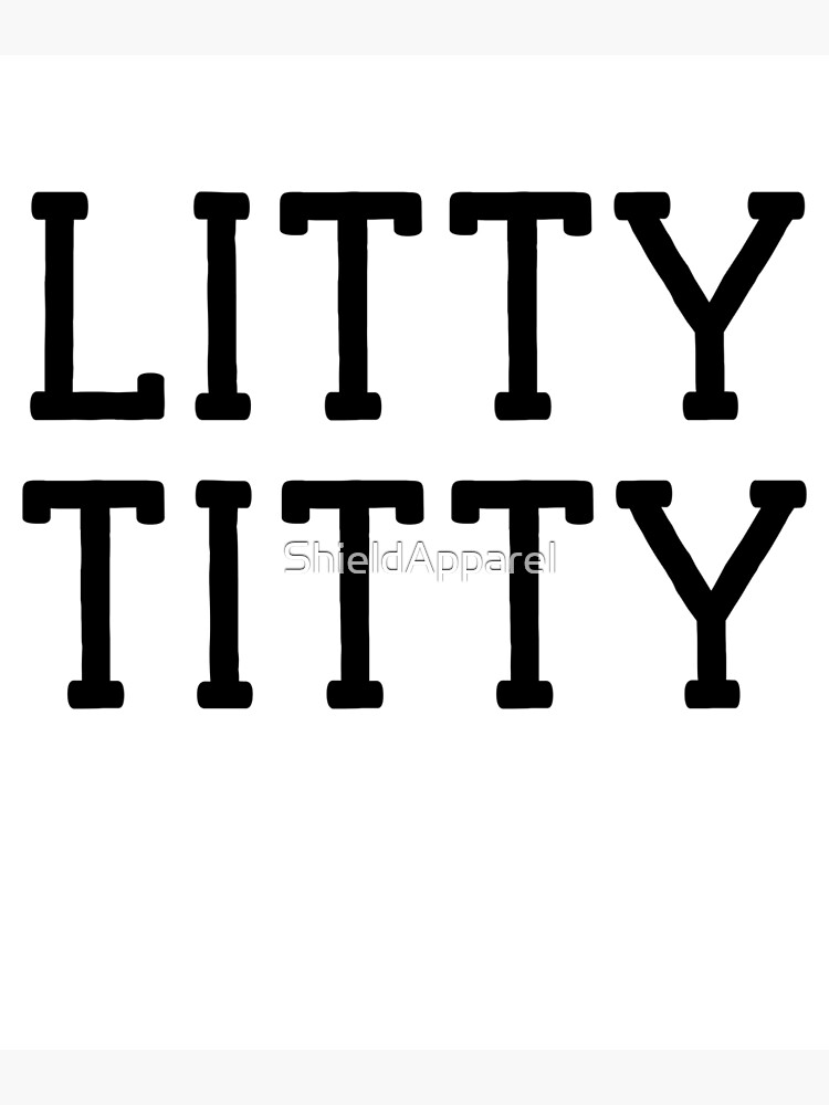 "Litty Titty - Great For Funny Meme" Art Print by ShieldApparel | Redbubble