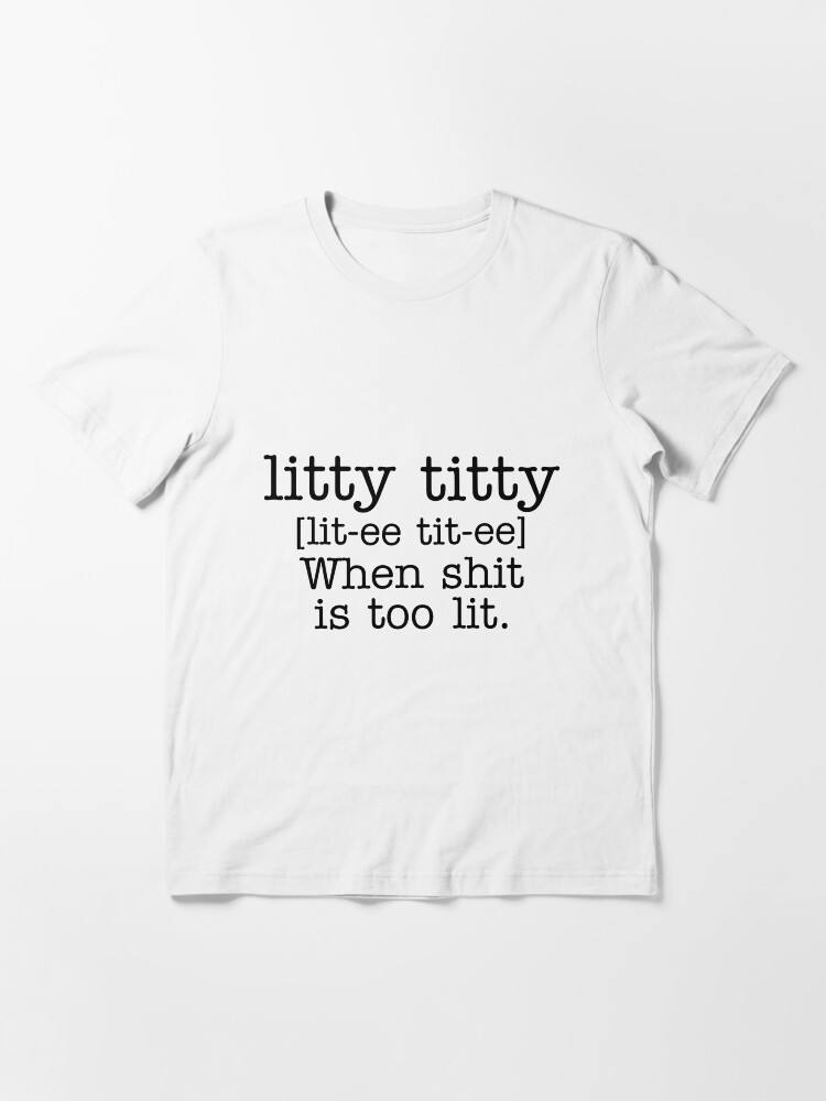 "Litty Titty Definition - Great For Sarcastic Meme" T-shirt by ...
