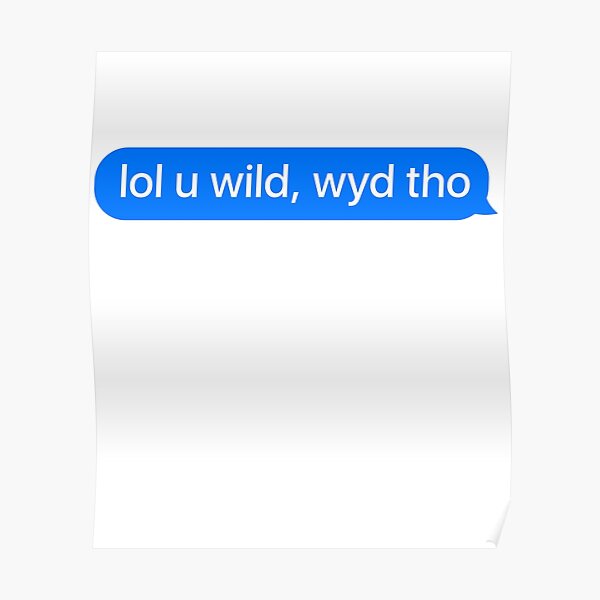 "Lol U Wild Message - Great For iMessage Meme" Poster for Sale by ...