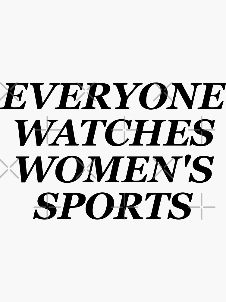 "Everyone watches women's sports" Sticker for Sale by muchhappier ...