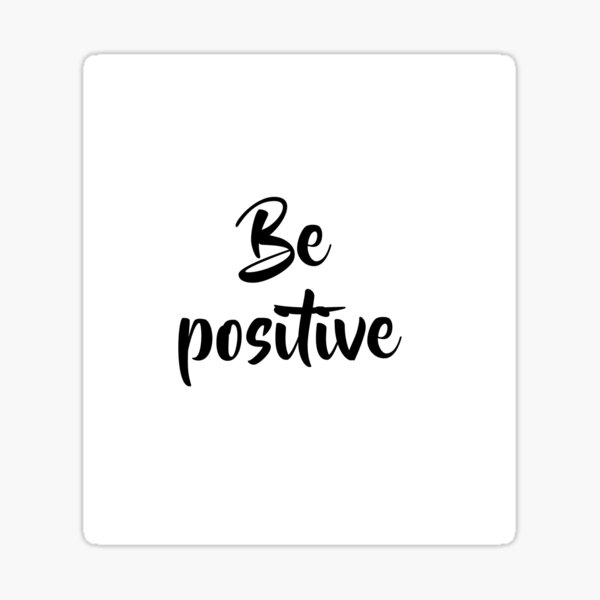 "BE POSITIVE" Sticker by TS-Design6 | Redbubble