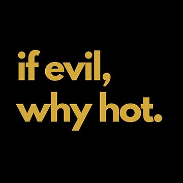 "If evil, why hot" Sticker for Sale by LifeWisdom | Redbubble