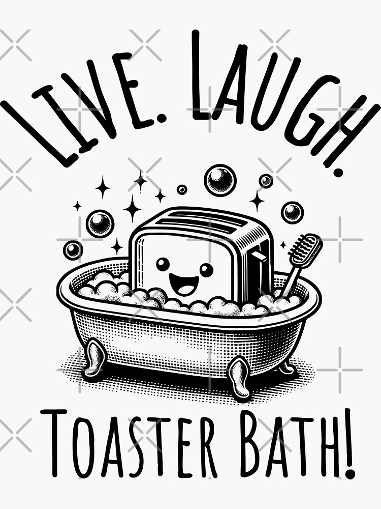 "Live. Laugh. Toaster Bath!" Sticker for Sale by ZebroArts | Redbubble