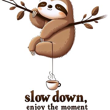 "Slow down, enjoy the moment cute sloth life maxim" Sticker for Sale by ...