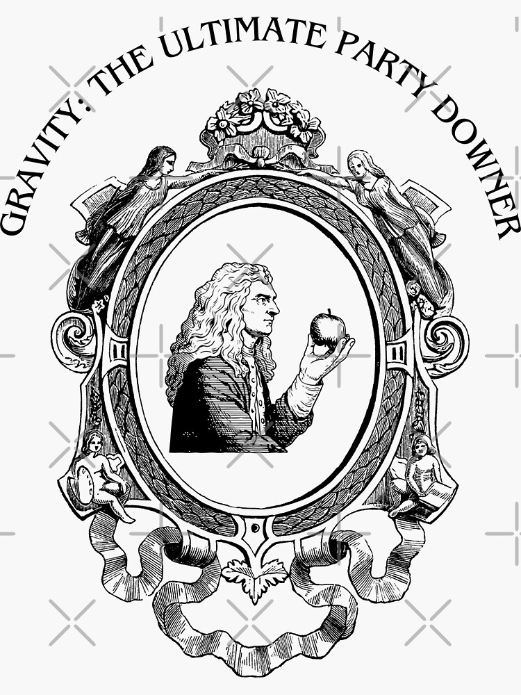 "Gravity: The Ultimate Party Downer - A Vintage Newton Delight" Sticker ...