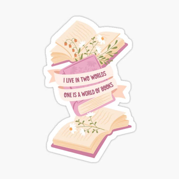 "I live in two worlds, one is a world of books" Sticker for Sale by ...