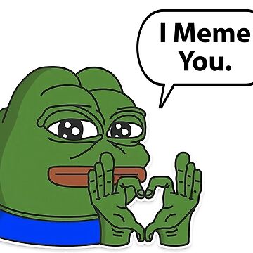 "Pepe MonkaS HD: I meme you! The way to love is not through the stomach, but through memes ...