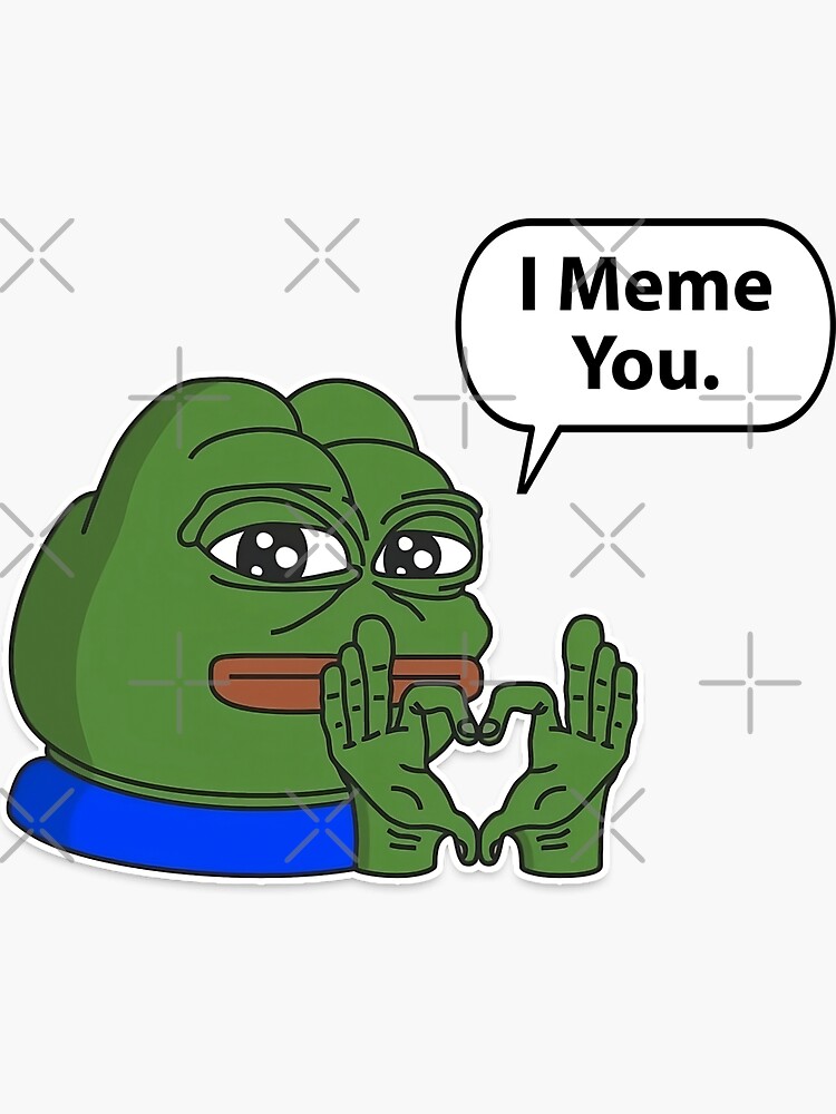 "Pepe MonkaS HD: I meme you! The way to love is not through the stomach, but through memes ...