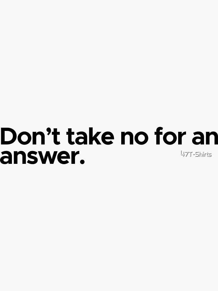 "Motivational / inspirational quote - Don't take no for an answer ...