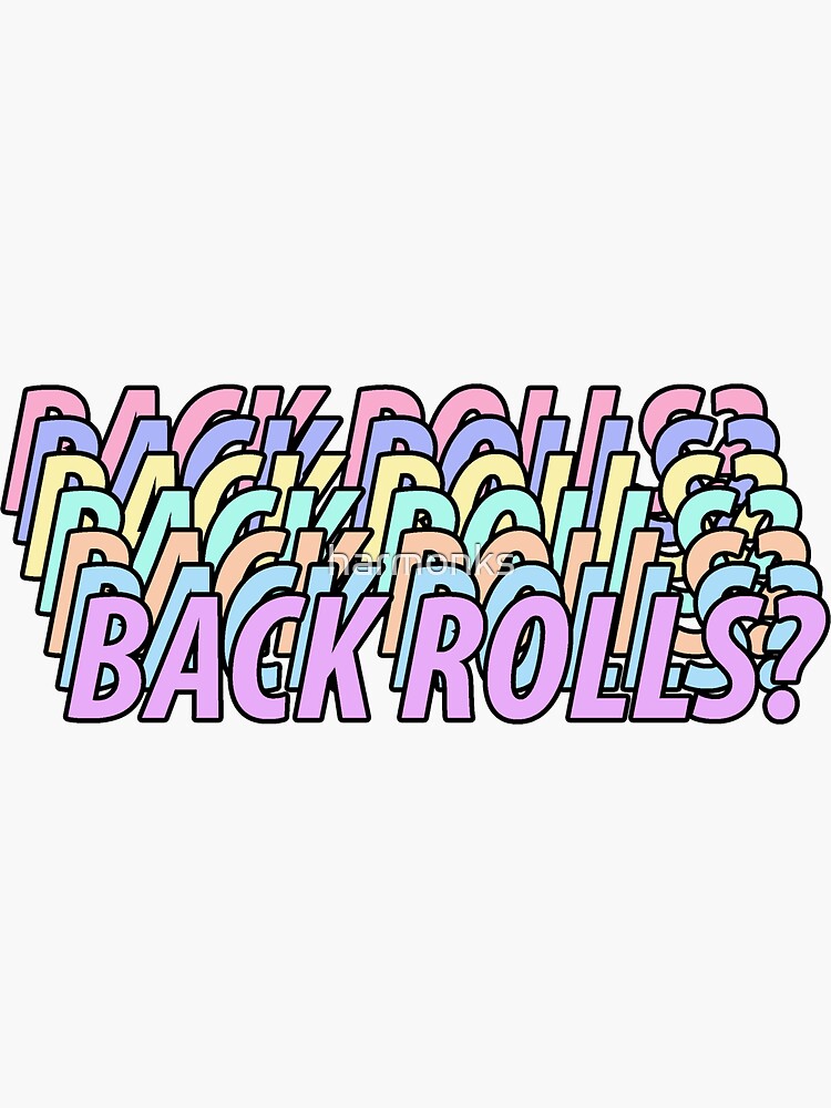 "BACK ROLLS?" Sticker by harmonks | Redbubble