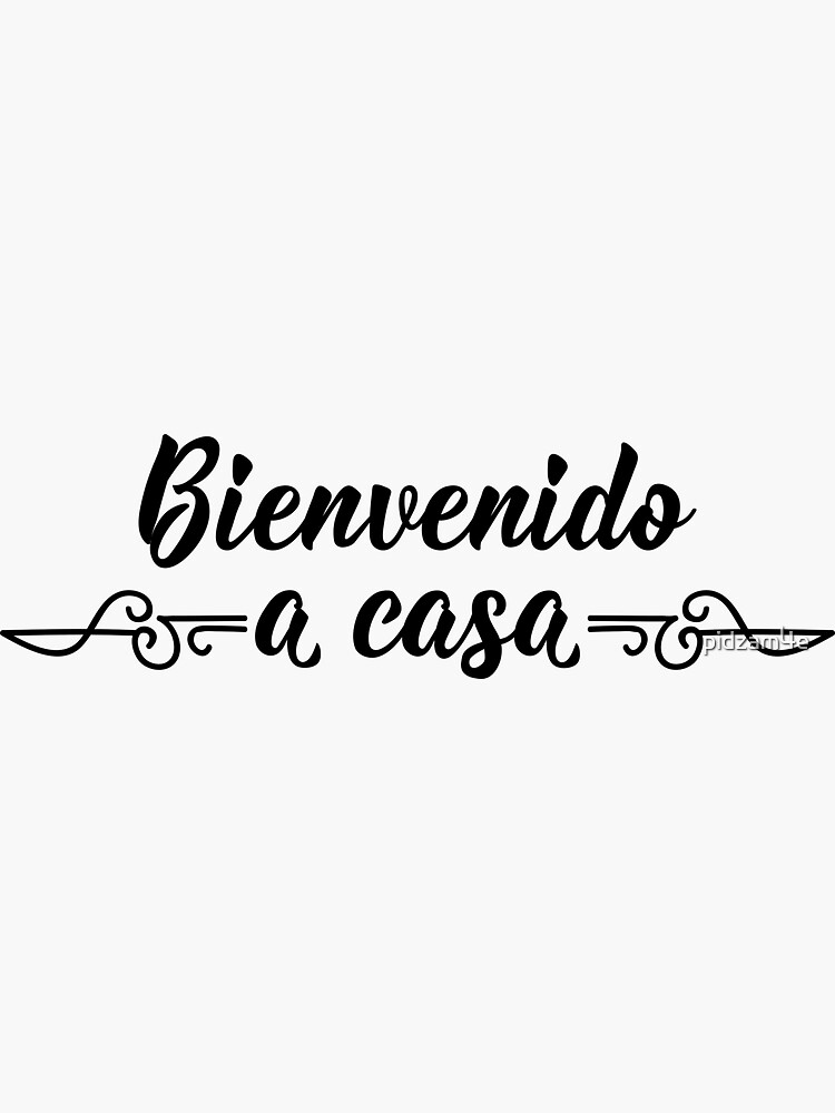 "Bienvenido a casa. Welcome home - in Spanish. " Sticker for Sale by ...