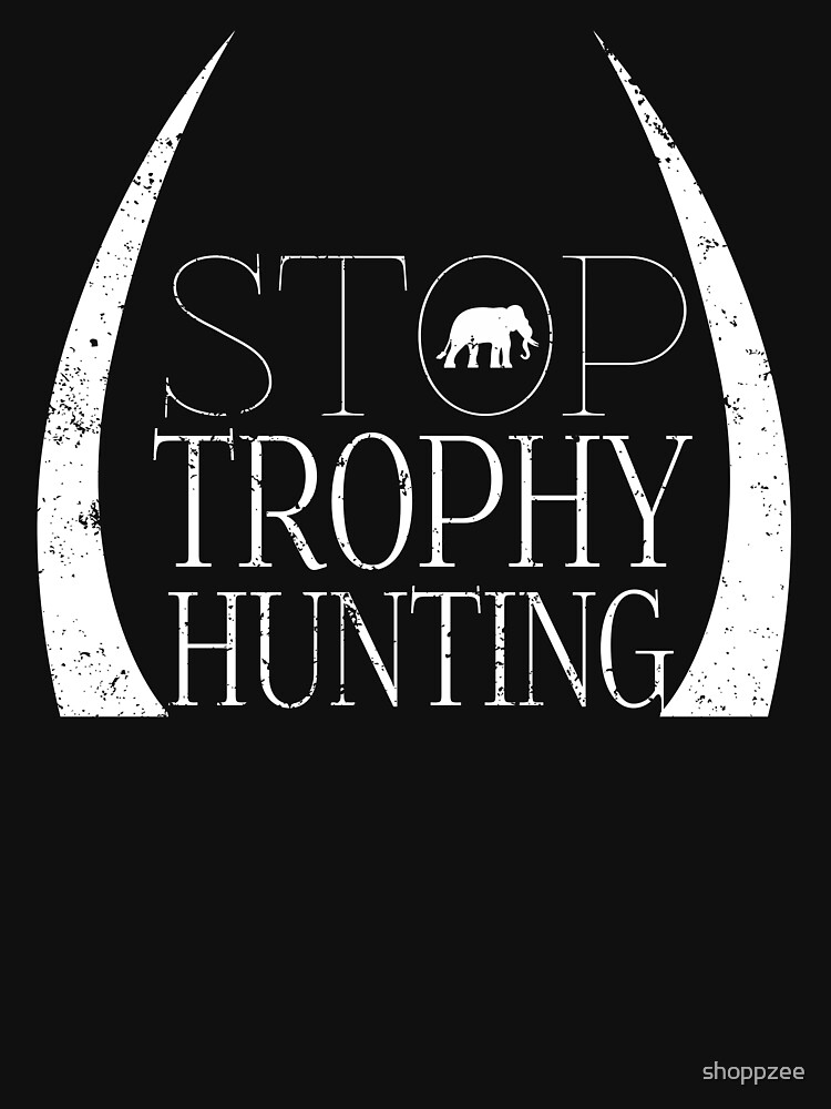 "Ban Trophy Hunting Elephant Stop Trophy Hunting" T-shirt by shoppzee ...