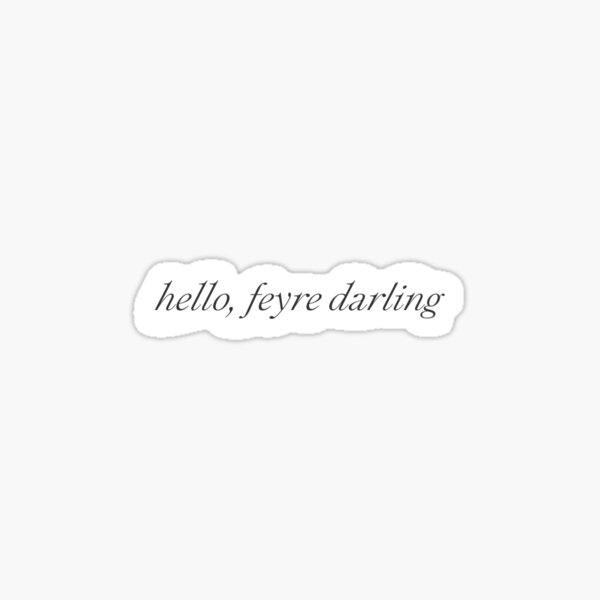 "hello, feyre darling" Sticker for Sale by carlycasanova | Redbubble