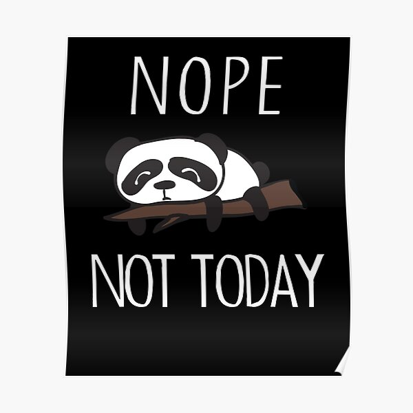 "Nope Not Today Panda" Poster by heyrk | Redbubble