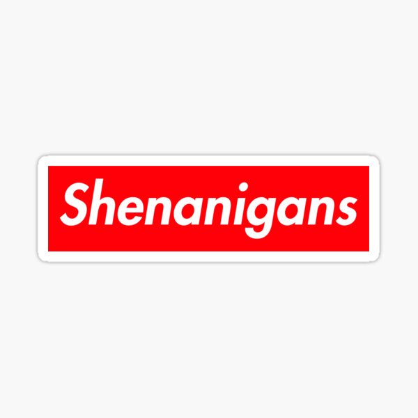 Shenanigans Stickers | Redbubble