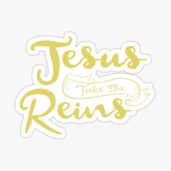 "Jesus Take The Reins" Sticker for Sale by kieranight | Redbubble