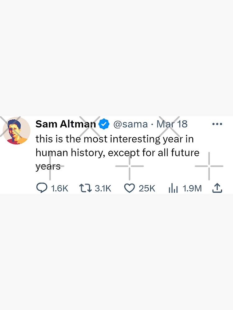 "Sam Altman quote "this is the most interesting year in human history ...
