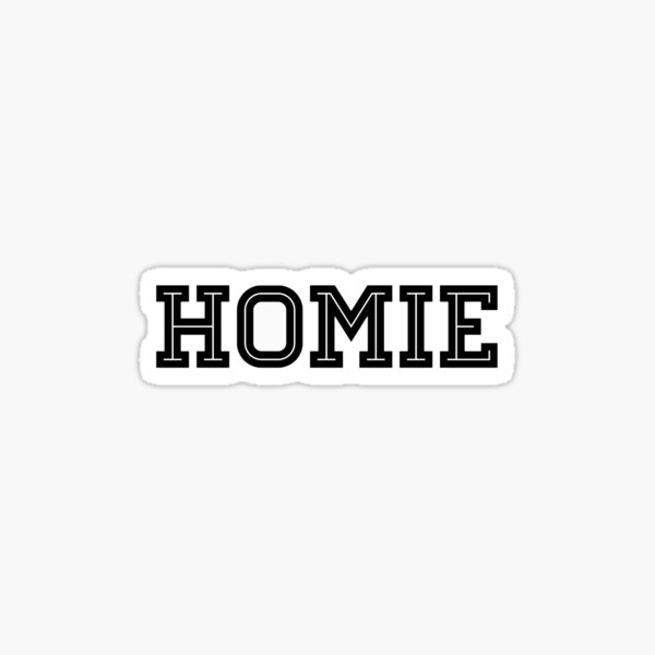 Homie Gifts & Merchandise | Redbubble