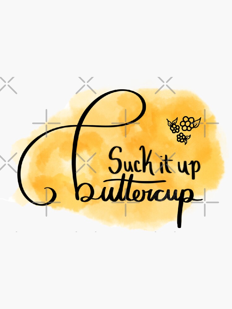 "Suck it Up, Buttercup" Sticker by Wags2015 | Redbubble