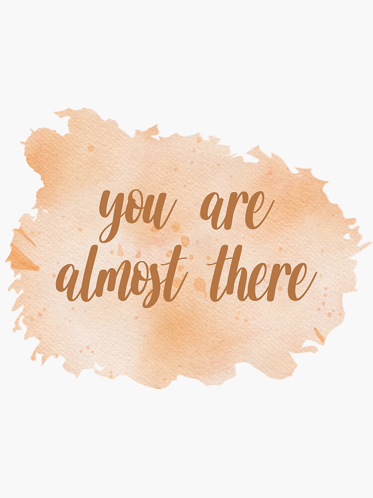 "you are almost there" Sticker for Sale by hypictures | Redbubble