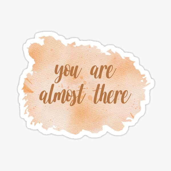 "you are almost there" Sticker for Sale by hypictures | Redbubble