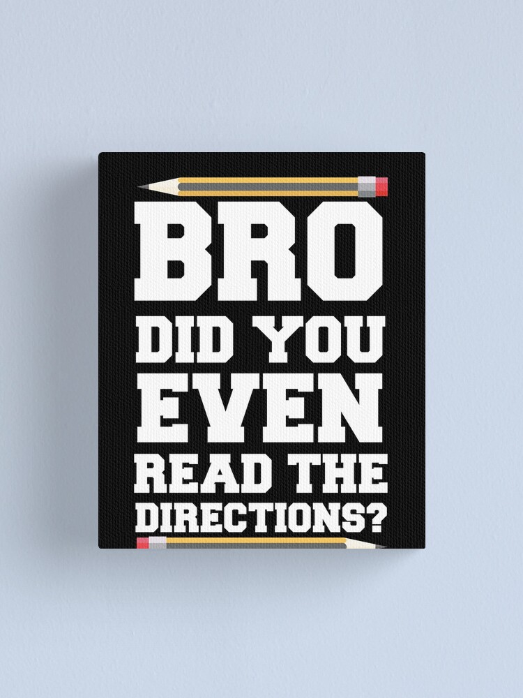 "Bro Did You Even Read The Directions? Funny Joke Shirt!" Canvas Print ...