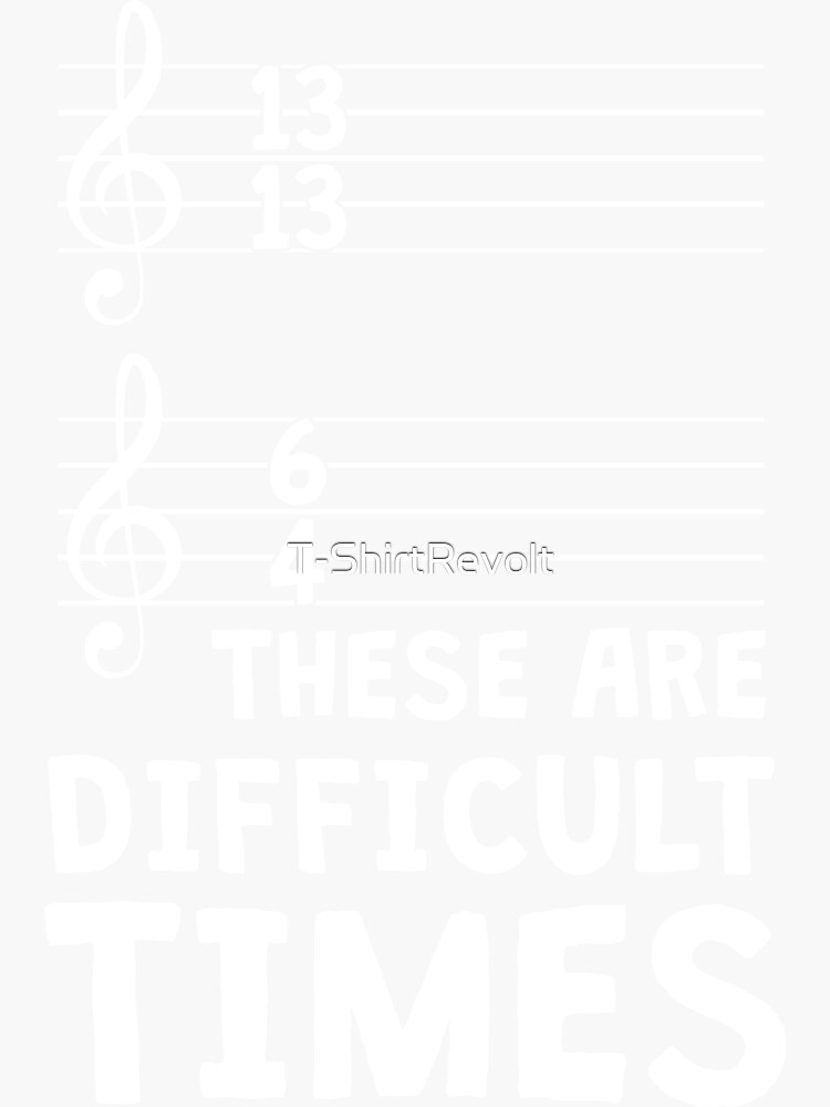 "These Are Difficult Times - Funny Music T-shirt" Sticker for Sale by T ...