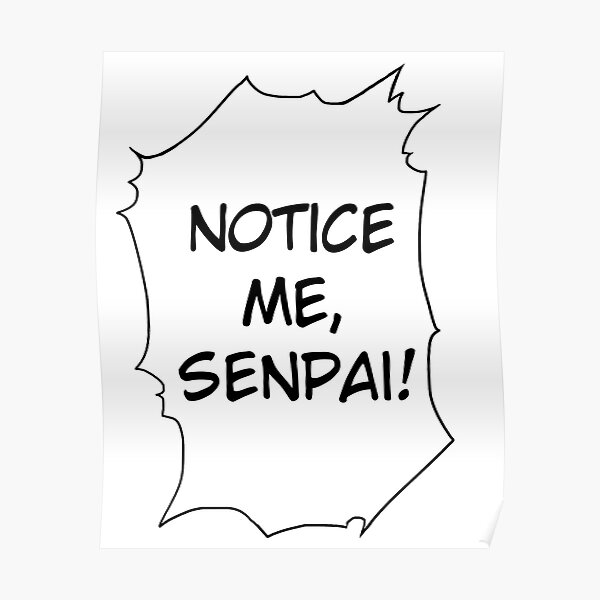 "Manga Text - Notice Me, Senpai!" Poster by Monsicre | Redbubble