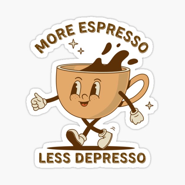 "More Espresso Less Depresso: Uplifting Coffee Art" Sticker for Sale by ...