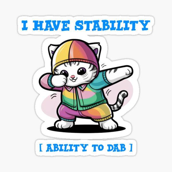 "I have stability [Ability To dab] - funny cat dabbing " Sticker for ...