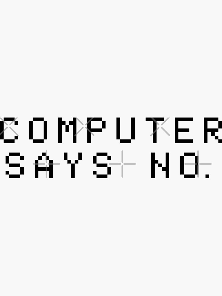 "Computer Says No" Sticker for Sale by teesaurus | Redbubble