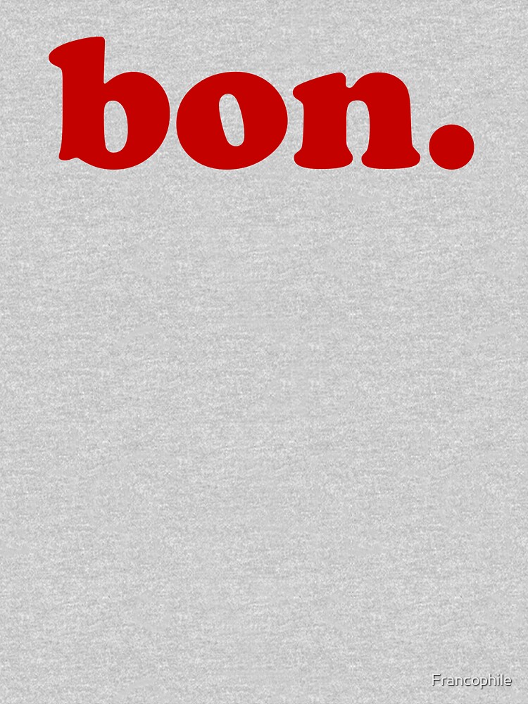 "Bon. - French Words" T-shirt for Sale by Francophile | Redbubble ...