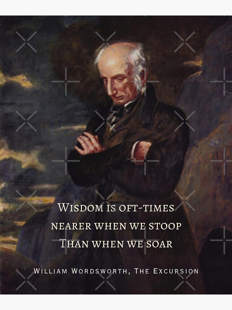 "William Wordsworth portrait and quote: Wisdom is oft-times nearer when ...